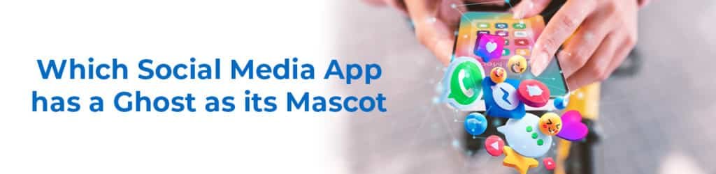 Which Social Media App Has a Ghost As Its Mascot 2023? | Stradigi